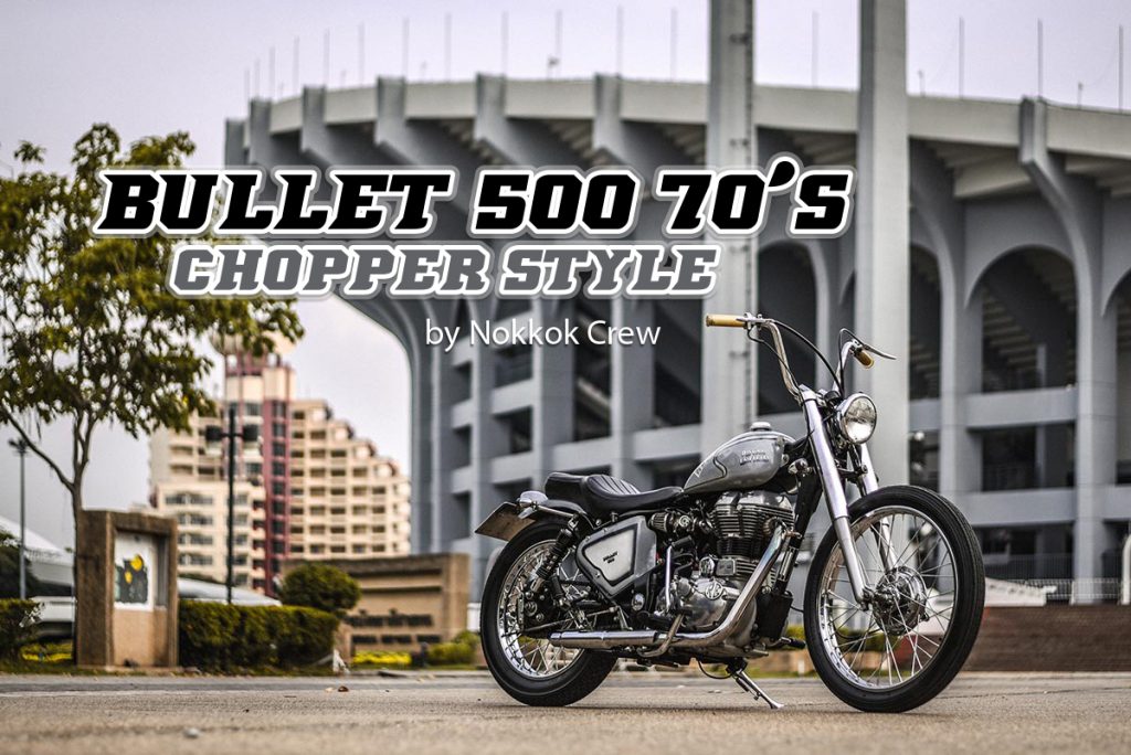 Bullet 500 70’s Chopper Style by Nokkok Crew - Motocrossmag.co.th